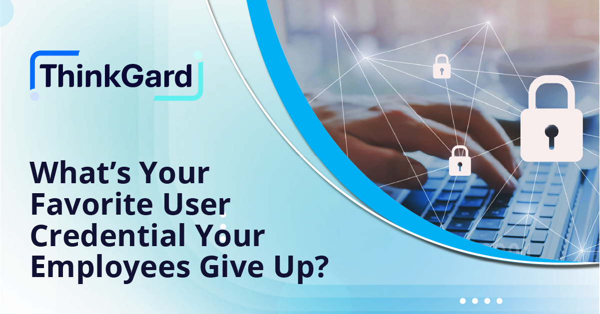 What’s Your Favorite User Credential Your Employees Give Up?